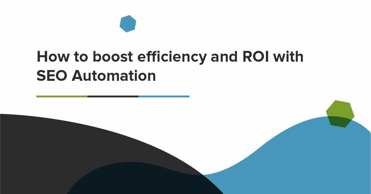 How to boost efficiency and ROI with SEO Automation - Lumar