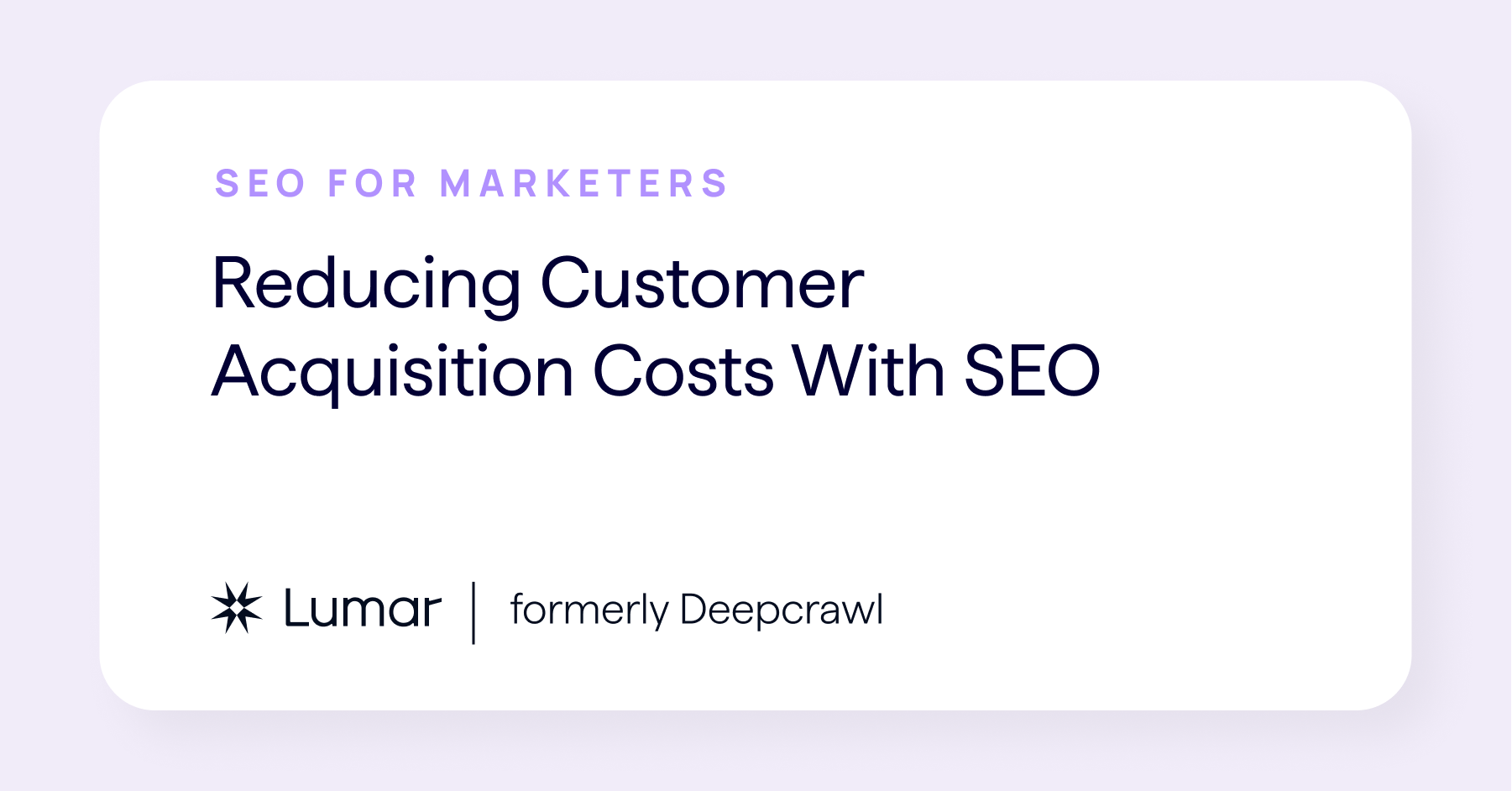 SEO for Marketers: Reducing Customer Acquisition Costs With SEO - Lumar